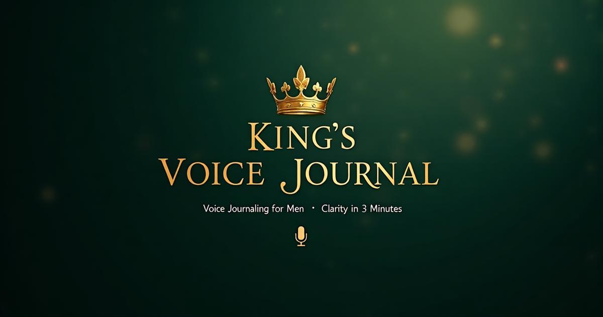King's Voice Journal - Voice Journaling for Men | Clarity in 3 Minutes